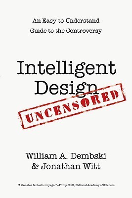 Intelligent Design Uncensored: An Easy-to-Understand Guide to the ...