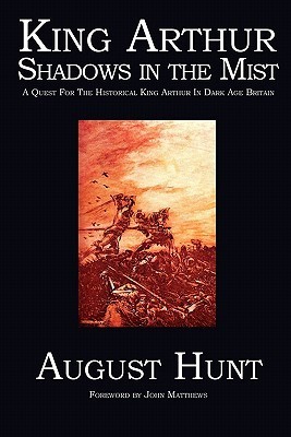 King Arthur: Shadows in the Mist by August Hunt | Goodreads