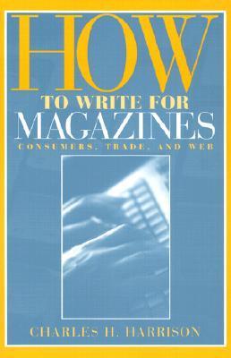 HARRISON: HOW WRITE FOR MAGAZINES_p1 by Charles H. Harrison | Goodreads