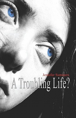 A Troubling Life? by Jennifer Summers | Goodreads