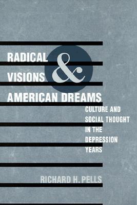 Radical Visions and American Dreams: Culture and Social Thought in the Depression Years by ...