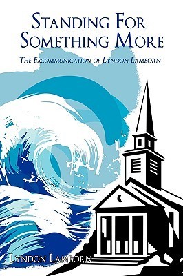 Standing For Something More: The Excommunication of Lyndon Lamborn by ...