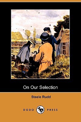 On Our Selection by Steele Rudd | Goodreads