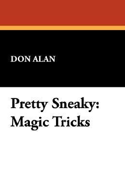 Pretty Sneaky: Magic Tricks by Don Alan | Goodreads