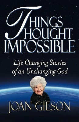 Things Thought Impossible: Life Changing Stories of an Unchanging God ...