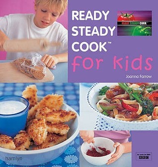 Ready Steady Cook for Kids by Joanna Farrow | Goodreads