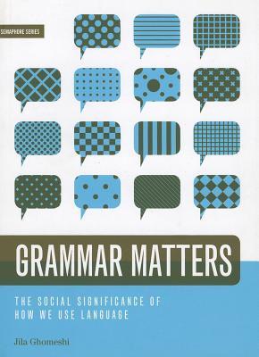 Grammar Matters: The Social Significance of How We Use Language by Jila ...