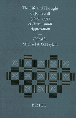 The Life and Thought of John Gill by Michael A.G. Azad Haykin | Goodreads