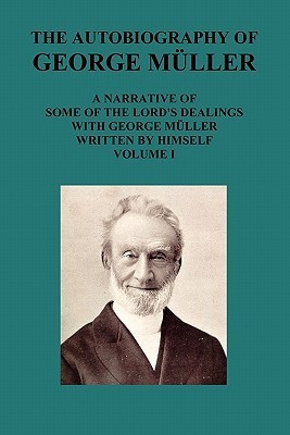The Autobiography of George Müller a Narrative of Some of the Lord's ...