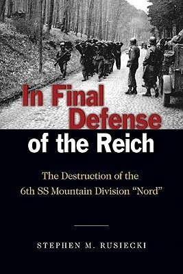 In Final Defense of the Reich: The Destruction of the 6th SS Mountain ...
