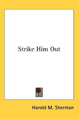 Strike Him Out by Harold M. Sherman | Goodreads