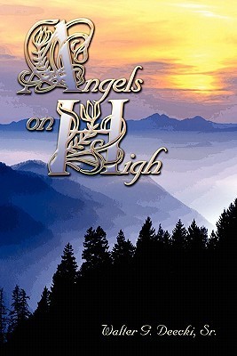 Angels on High by Walter G. Deecki Sr. | Goodreads