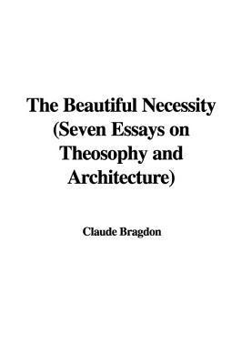 The Beautiful Necessity: Seven Essays on Theosophy And Architecture by ...
