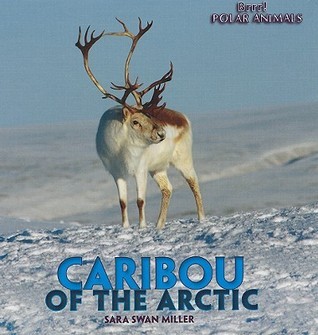 Caribou of the Arctic (Brrr! Polar Animals) by Sara Swan Miller | Goodreads