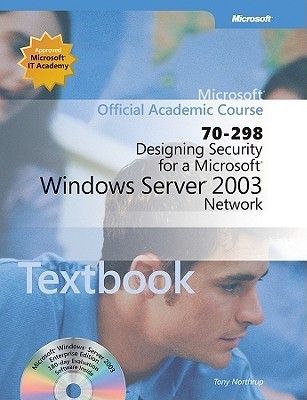Designing Security for a Microsoft Windows Server 2003 Network (70-298 ...