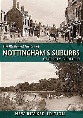 The Illustrated History of Nottingham's Suburbs by Geoffrey Oldfield ...