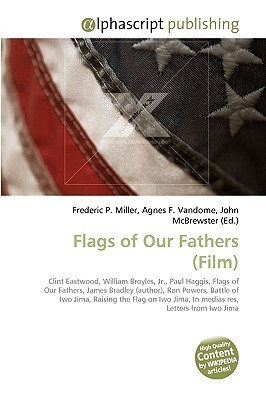 Flags of Our Fathers (Film) by Frederic P. Miller | Goodreads