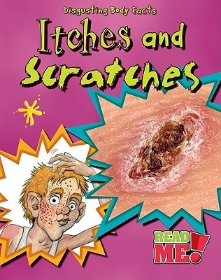 Itches and Scratches (Disgusting Body Facts) by Angela Royston | Goodreads