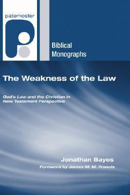 The Weakness of the Law: God's Law and the Christian in New Testament ...