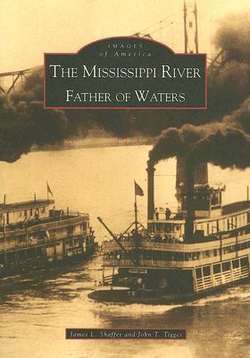 The Mississippi River: Father of Waters by James L. Shaffer | Goodreads