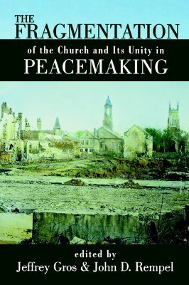 The Fragmentation of the Church and Its Unity in Peacemaking by Jeffrey ...