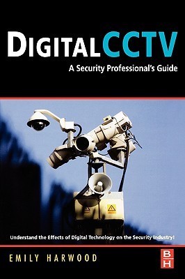Digital CCTV: A Security Professional's Guide by Emily M. Harwood ...