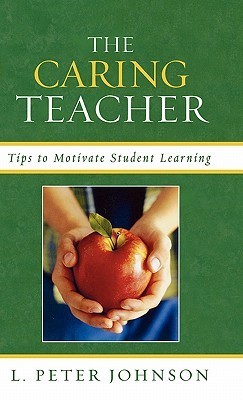 The Caring Teacher: Tips to Motivate Student Learning by L. Peter ...