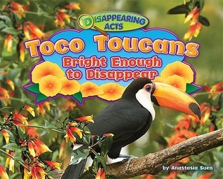 Toco Toucans: Bright Enough to Disappear by Anastasia Suen | Goodreads