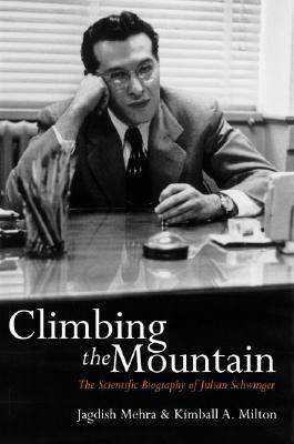 Climbing the Mountain: The Scientific Biography of Julian Schwinger by ...