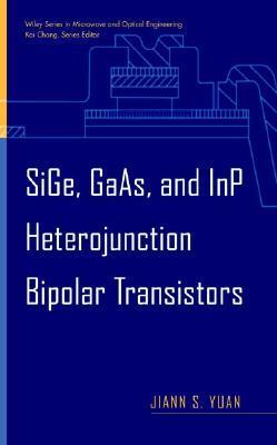 SiGe, GaAs, and InP Heterojunction Bipolar Transistors by Jiann S. Yuan | Goodreads