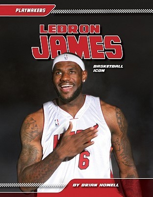 Lebron James: Basketball Icon: Basketball Icon by Brian Howell | Goodreads