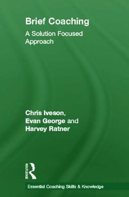 Brief Coaching: A Solution Focused Approach by Chris Iveson | Goodreads