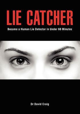 Lie Catcher: Become a Human Lie Detector in Under 60 Minutes by David ...