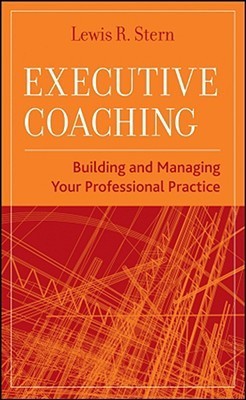 Executive Coaching: Building and Managing Your Professional Practice by ...