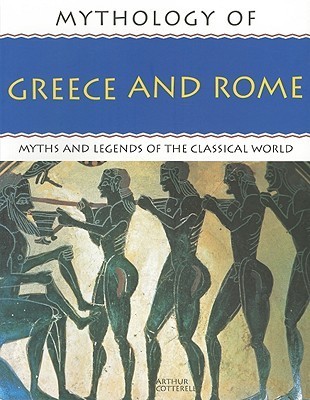 Mythology of Greece and Rome by Arthur Cotterell | Goodreads