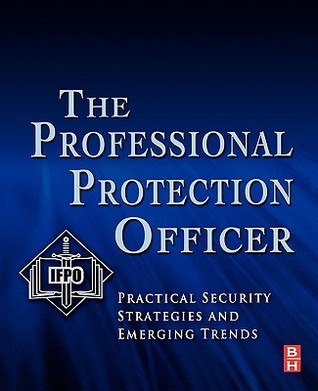 The Professional Protection Officer: Practical Security Strategies and ...