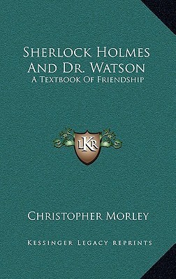 Sherlock Holmes And Dr. Watson: A Textbook Of Friendship by Arthur ...