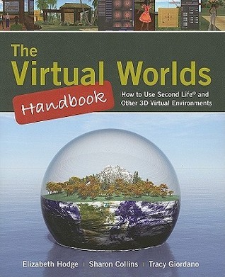 The Virtual Worlds Handbook: How to Use Second Life® and Other 3D ...