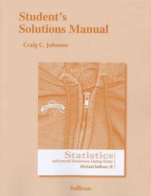 Student's Solutions Manual for Statistics: Informed Decisions Using ...
