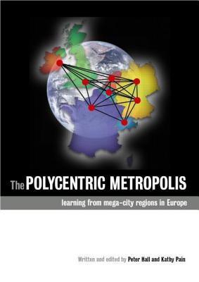 The Polycentric Metropolis: Learning from Mega-City Regions in Europe ...