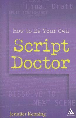 How To Be Your Own Script Doctor by Jennifer E. Kenning | Goodreads