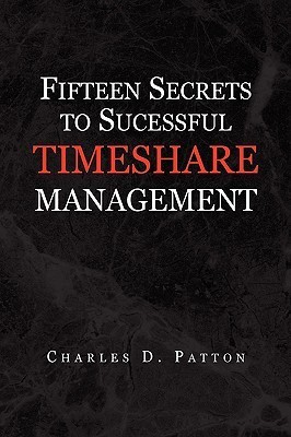 Fifteen Secrets to Successful Timeshare Management by Charles Patton ...