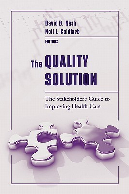 The Quality Solution: The Stakeholder's Guide to Improving Health Care ...