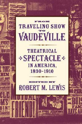 From Traveling Show to Vaudeville: Theatrical Spectacle in America ...