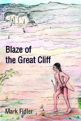 Blaze of the Great Cliff by Mark Fidler | Goodreads
