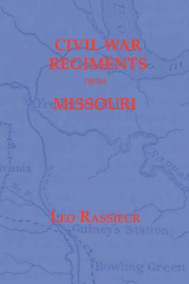Civil War Regiments from Missouri by Leo Rassieur | Goodreads
