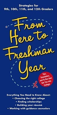 From Here to Freshman Year: Tips, Timetables, and To Dos that Get You ...