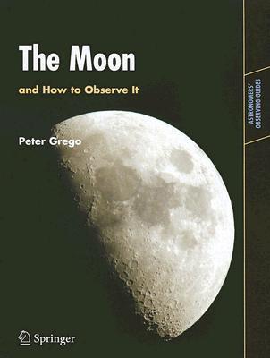 The Moon and How to Observe It by Peter Grego | Goodreads