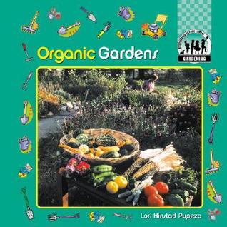 Organic Gardens (Gardening) by Lori Kinstad Pupeza | Goodreads