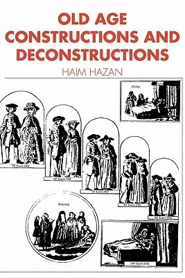 Old Age: Constructions and Deconstructions by Haim Hazan | Goodreads